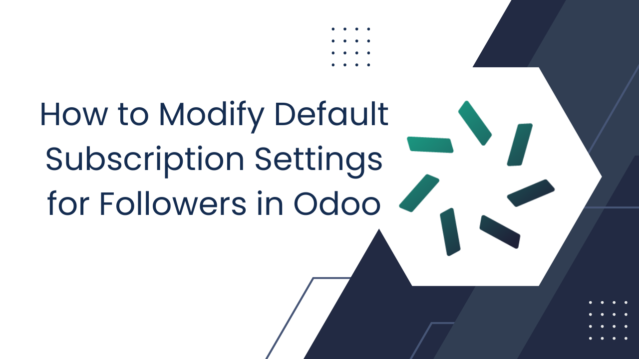 How to Modify Default Subscription Settings for Followers in Odoo